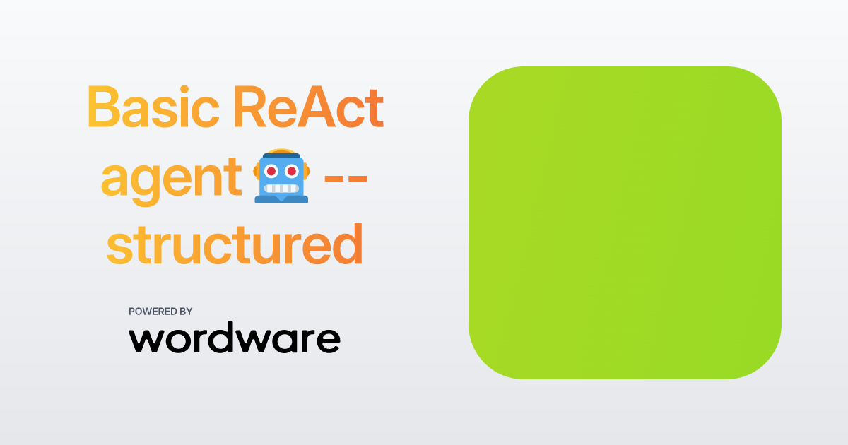 Basic ReAct agent 🤖 -- structured | Wordware
