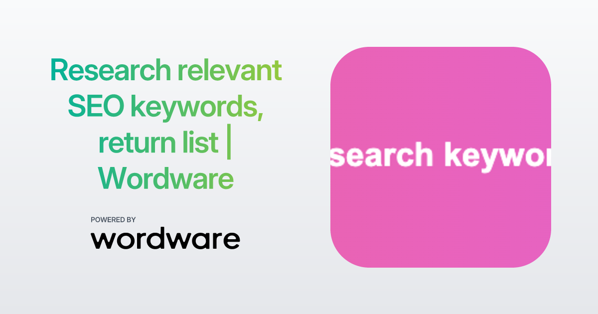 Research relevant SEO keywords, return list | Wordware