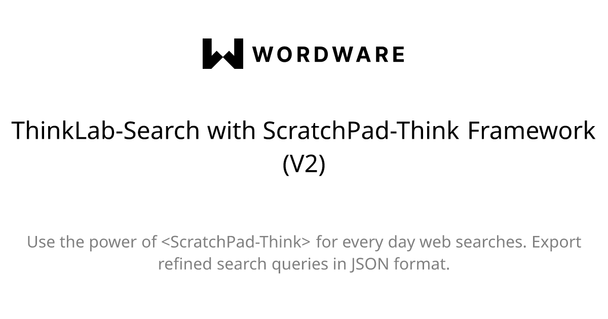 Wordware - ThinkLab-Search with ScratchPad-Think Framework (V2)